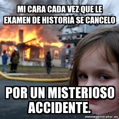 Meme Disaster Girl - mi cara cada vez que le examen de historia se ...