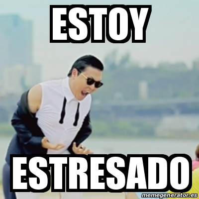 Meme Gangnam Style - estoy estresado - 23848883