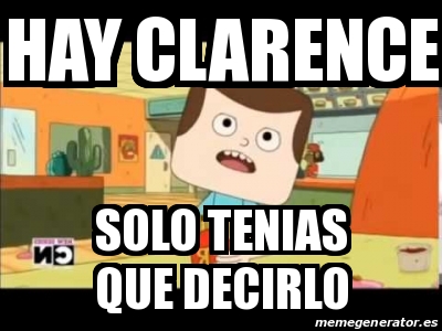 Meme Personalizado - hay clarence solo tenias que decirlo - 23853190