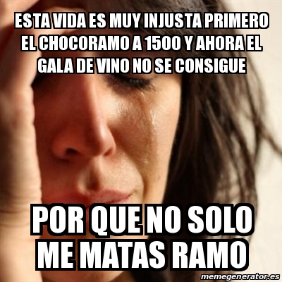 Meme Problems - esta vida es muy injusta primero el chocoramo a 1500 y ...