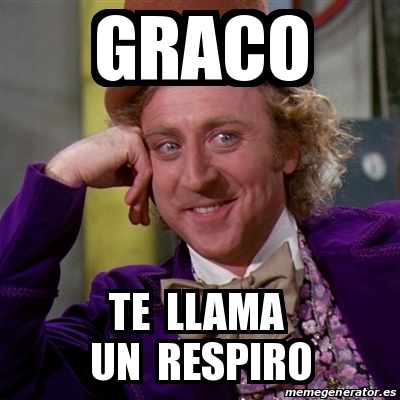Meme Willy Wonka - graco te llama un respiro - 23855169