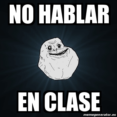 Meme Forever Alone - NO HABLAR EN CLASE - 23855490