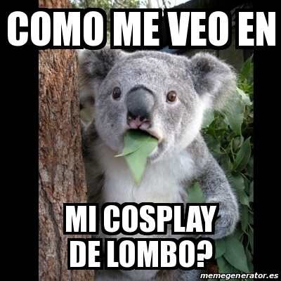 Meme Koala - como me veo en mi cosplay de lombo? - 23858944