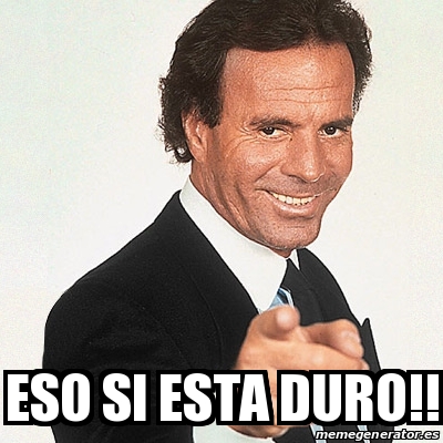 Meme Julio Iglesias - ESO SI ESTA DURO!! - 23864863