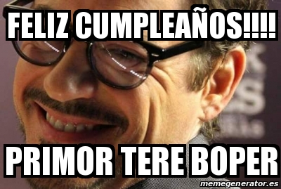 Meme Personalizado - Feliz cumpleaÃ±os!!!! Primor TERE BOPER - 23866400
