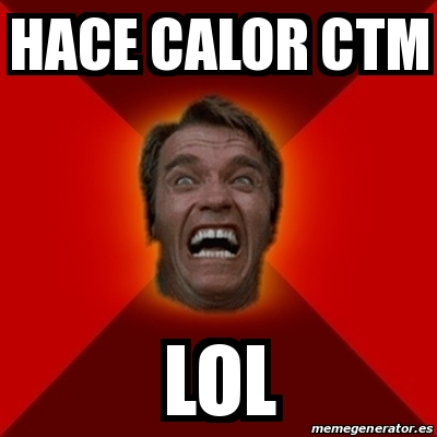 Meme Arnold - hace calor ctm lol - 23873656
