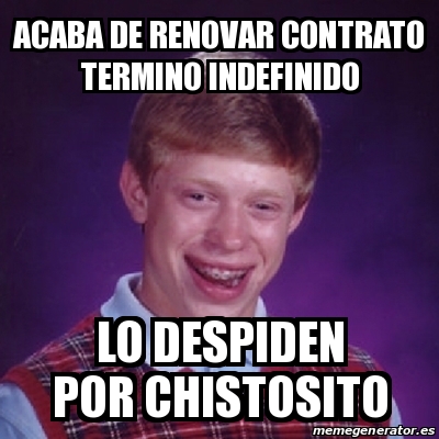 Meme Bad Luck Brian - Acaba de renovar contrato termino indefinido Lo ...