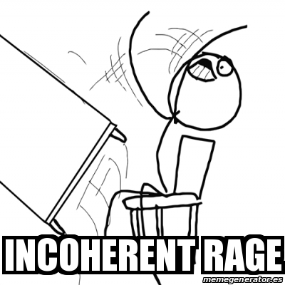 Meme Desk Flip Rage Guy - INCOHERENT RAGE - 23877383
