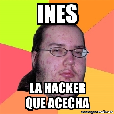 Meme Friki - Ines La hacker que acecha - 23878329