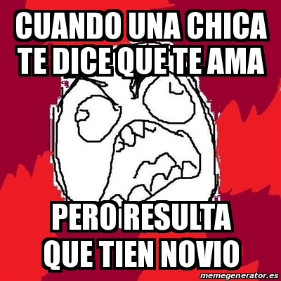 Meme Rage FU - cuando una chica te dice que te ama pero resulta que ...
