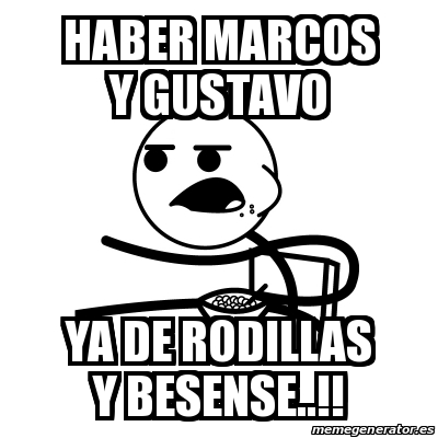 Meme Cereal Guy - haber marcos y gustavo ya de rodillas y besense ...