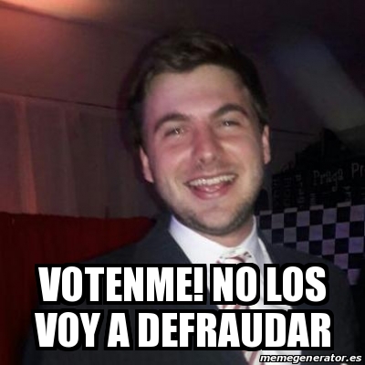 Meme Personalizado - Votenme! No los voy a defraudar - 23892583