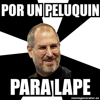 Meme Steve Jobs - por un peluquin para lape - 23894386