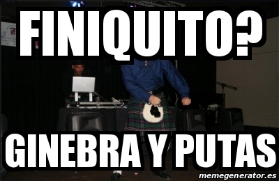Meme Personalizado - finiquito? ginebra y putas - 23899173