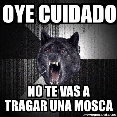 Meme Insanity Wolf - oye cuidado no te vas a tragar una mosca - 23899504