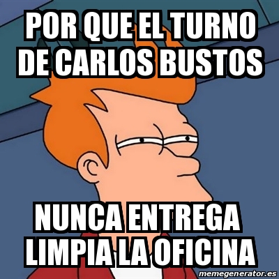 Meme Futurama Fry - Por que el Turno de CARLOS bUSTOS nUNCA ENTREGA ...