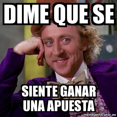 Meme Willy Wonka - dime que se siente ganar una apuesta - 23090926