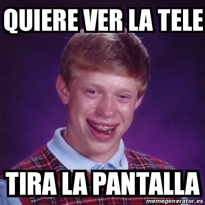 Meme Bad Luck Brian - Quiere ver la tele Tira la pantalla - 23092848