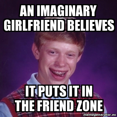 Meme Bad Luck Brian - an imaginary girlfriend believes it puts it in ...