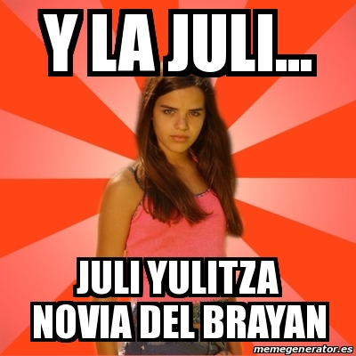 Meme Jealous Girl - Y la Juli... Juli yulitza novia del brayan - 23096995