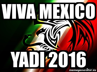 Meme Personalizado - VIVA MEXICO YADI 2016 - 23906627