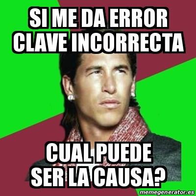 Meme Sergio Ramos - si me da error clave incorrecta cual puede ser la ...