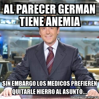 Meme Matias Prats - al parecer german tiene anemia sin embargo los ...