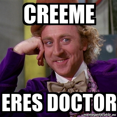 Meme Willy Wonka - Creeme Eres doctor - 23923674