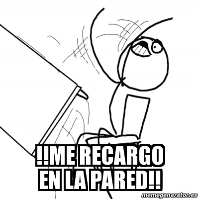Meme Desk Flip Rage Guy - !!Me recargo en la pared!! - 23928313