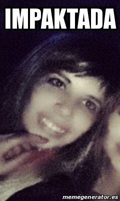 Meme Personalizado - impaktada - 23930556