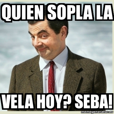 Meme Mr Bean - Quien sopla la vela hoy? Seba! - 23935197