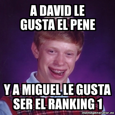 Meme Bad Luck Brian - a david le gusta el pene y a miguel le gusta ser ...