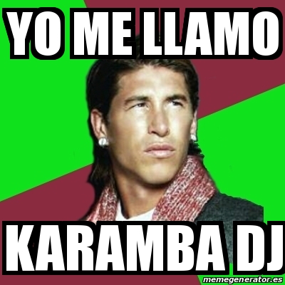 Meme Sergio Ramos - YO ME LLAMO KARAMBA DJ - 23952123