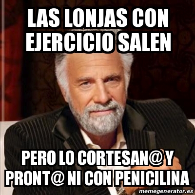 Meme Most interesting man - Las lonjas con ejercicio salen Pero lo ...