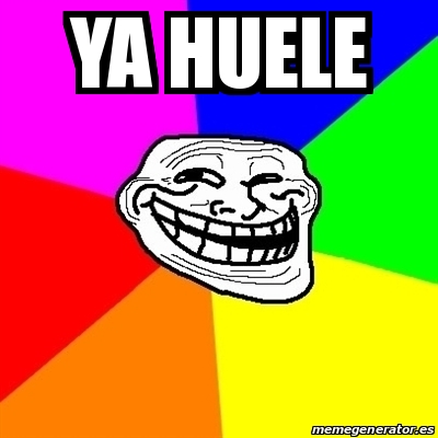 Meme Troll - Ya huele - 23955832