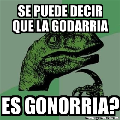 Meme Filosoraptor - SE PUEDE DECIR QUE LA GODARRIA ES GONORRIA? - 23964467