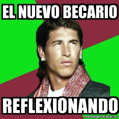 Meme Sergio Ramos - el nuevo becario reflexionando - 23967360