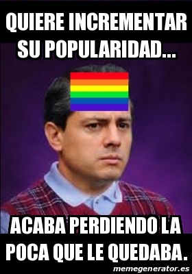 Meme Personalizado - quiere incrementar su popularidad... acaba ...