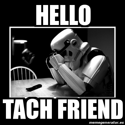 Meme Sad Trooper - Hello Tach friend - 23975413
