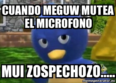 Meme Personalizado - cuando meguw mutea el microfono - 23979053