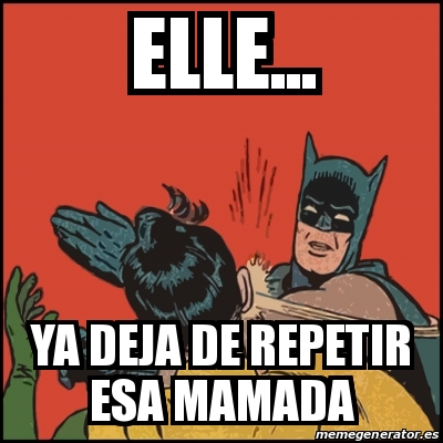 Meme Batman slaps Robin - elle... ya deja de repetir esa mamada - 23979331