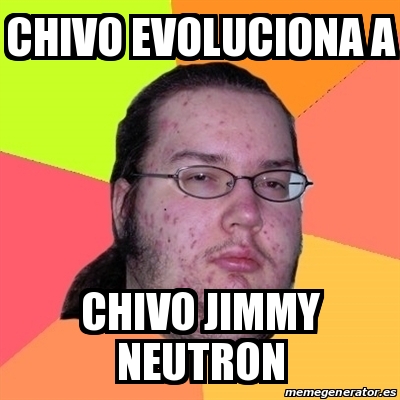 Meme Friki - chivo evoluciona a chivo jimmy neutron - 23988713