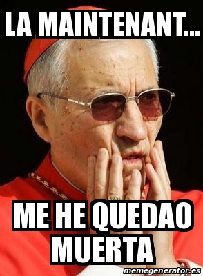 Meme Personalizado - la maintenant... me he quedao muerta - 23992182