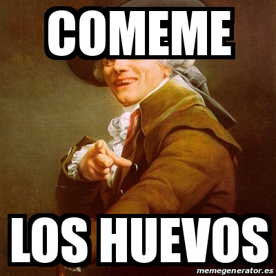 Meme Joseph Ducreux - comeme los huevos - 24003586