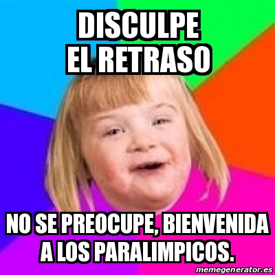 Meme Retard Girl - Disculpe el retraso no se preocupe, bienvenida a los ...