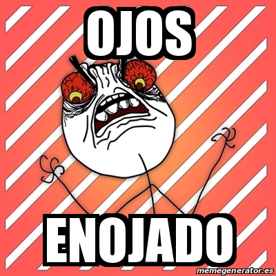 Meme I Hate - Ojos Enojado - 24016951