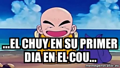 Meme Personalizado - ...El chuy en su primer dia en el cou... - 24101666