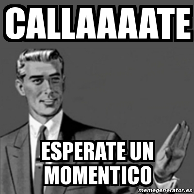 Meme Correction Guy - callaaaate esperate un momentico - 24103951
