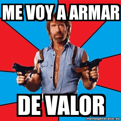 Meme Chuck Norris - Me voy a armar De valor - 24106156