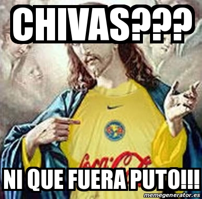 Meme Personalizado - Chivas??? Ni que fuera PUTO!!! - 24107134